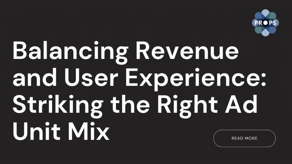 Balancing Revenue and User Experience: Striking the Right Ad Unit Mix ...